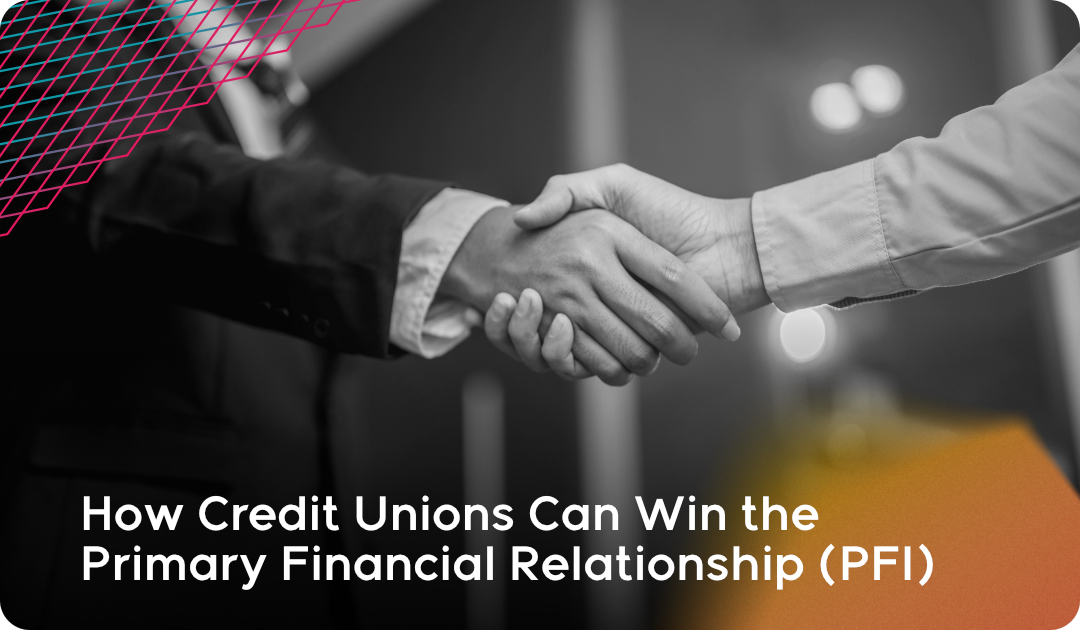 How Credit Unions Can Win the Primary Financial Relationship (PFI)